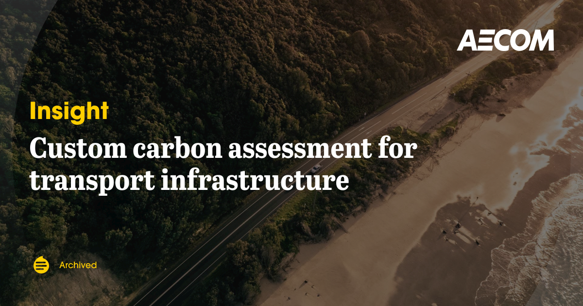 Custom carbon assessment for transport infrastructure | AECOM Insights