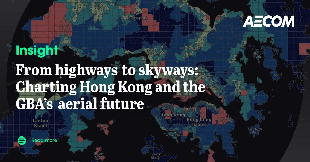 From highways to skyways: Charting Hong Kong and the GBA’s aerial ...
