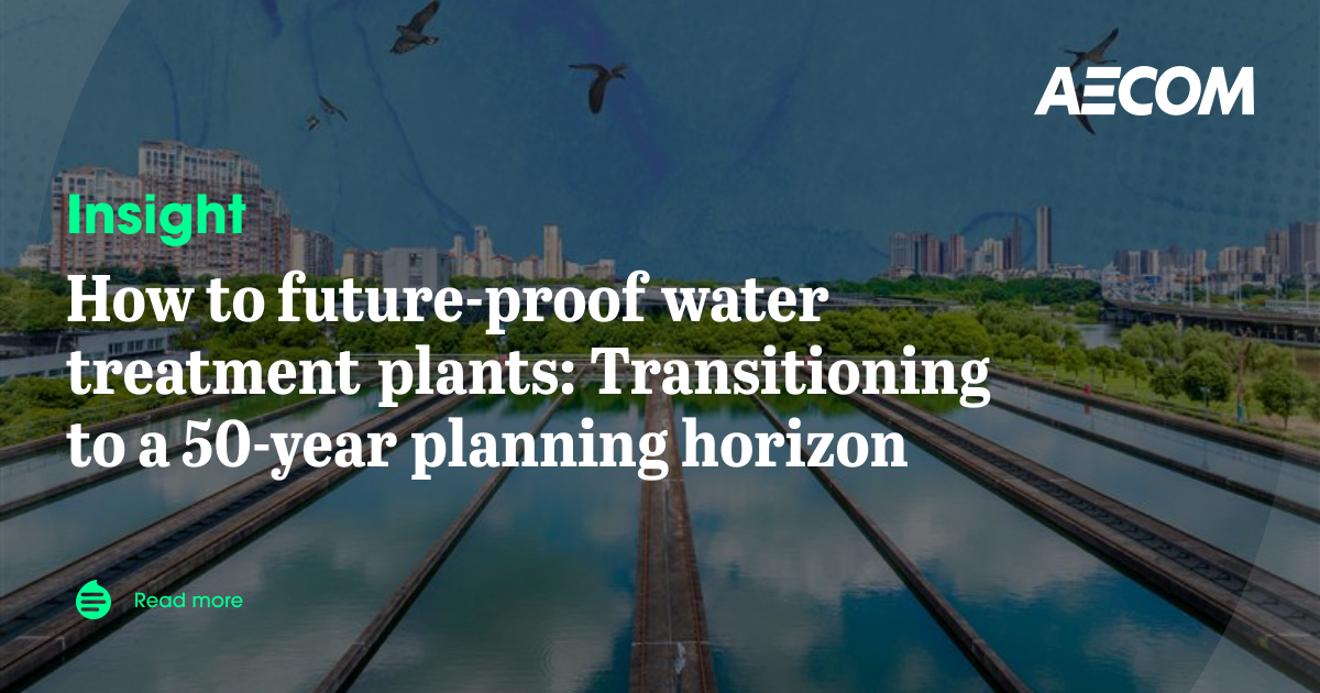 How to future-proof water treatment plants: Transitioning to a 50-year ...