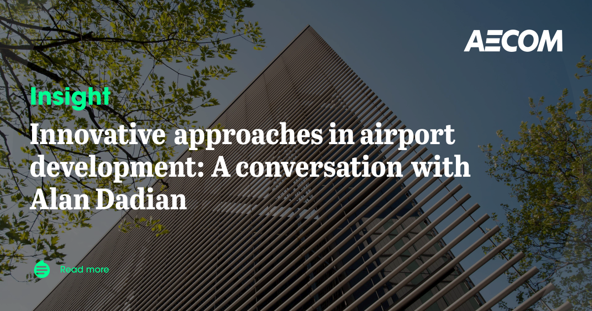 Innovative approaches in airport development: A conversation with Alan ...