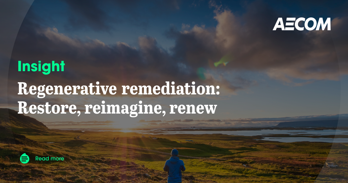 Regenerative remediation: Restore, reimagine, renew | AECOM Insights